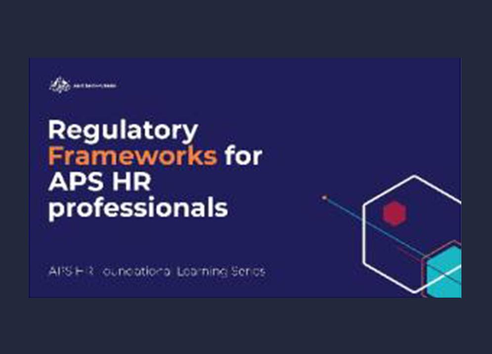 APS HR Foundational Learning Series - Module 1: Regulatory frameworks | Australian Public ...