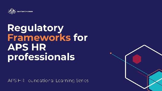 APS HR Foundational Learning Series - Module 1: Regulatory frameworks ...